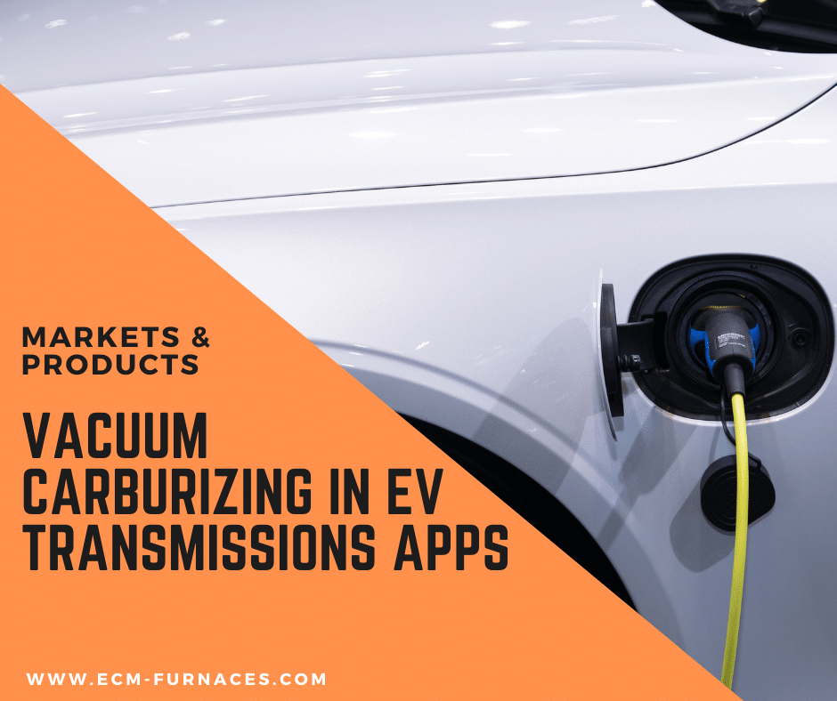Vacuum Carburizing & Electric Vehicles | ECM Technologies